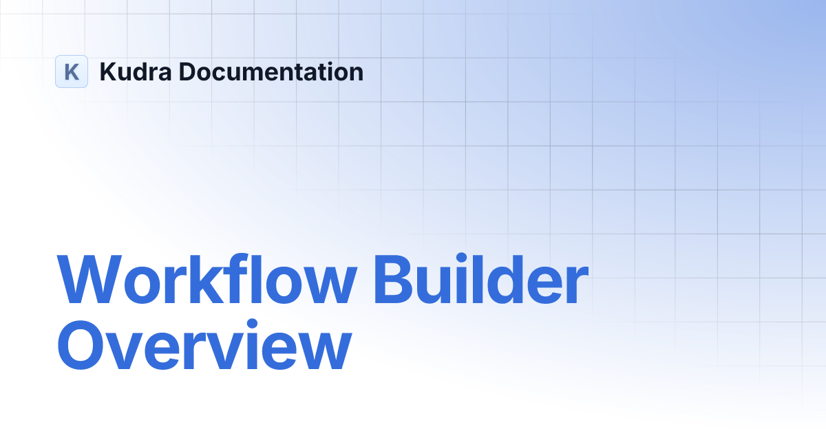 Workflow Builder Overview | Kudra Documentation